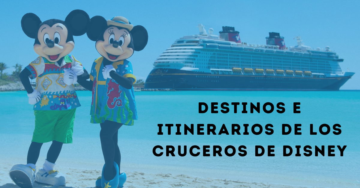 Destinos e itinerarios cruceros de Disney